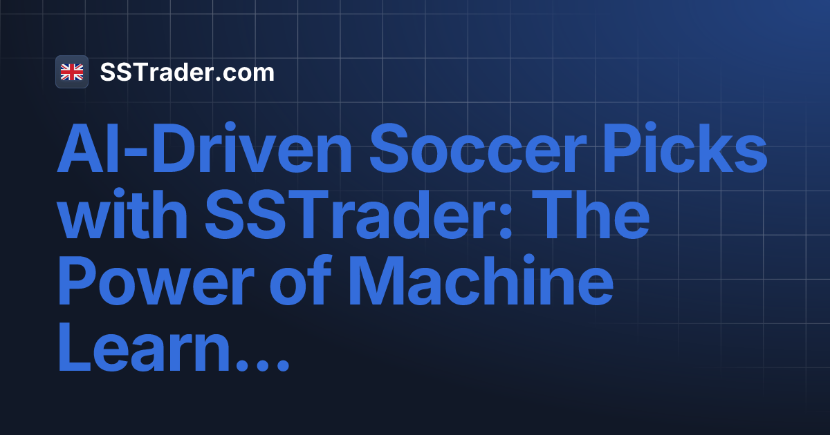 AI-Driven Soccer Picks with SSTrader: The Power of Machine Learning in Sports Predictions ...