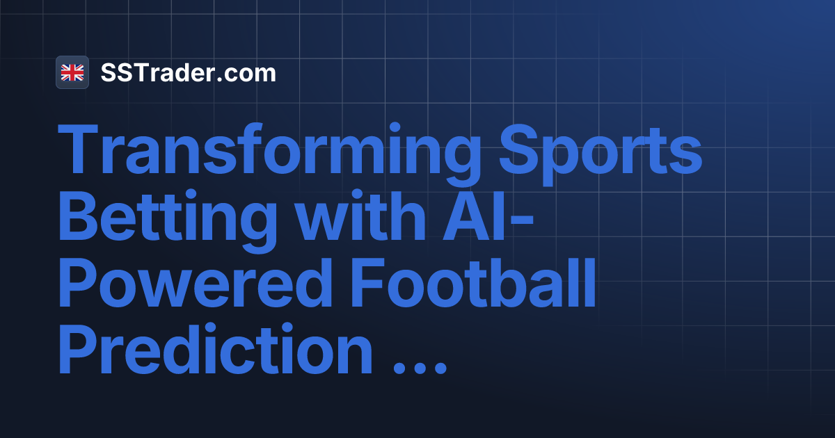 Transforming Sports Betting with AI-Powered Football Prediction Models ...