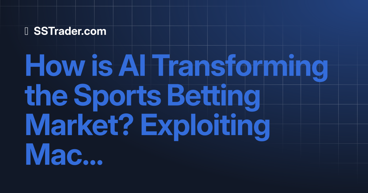 How is AI Transforming the Sports Betting Market? Exploiting Machine Learning | SSTrader.com
