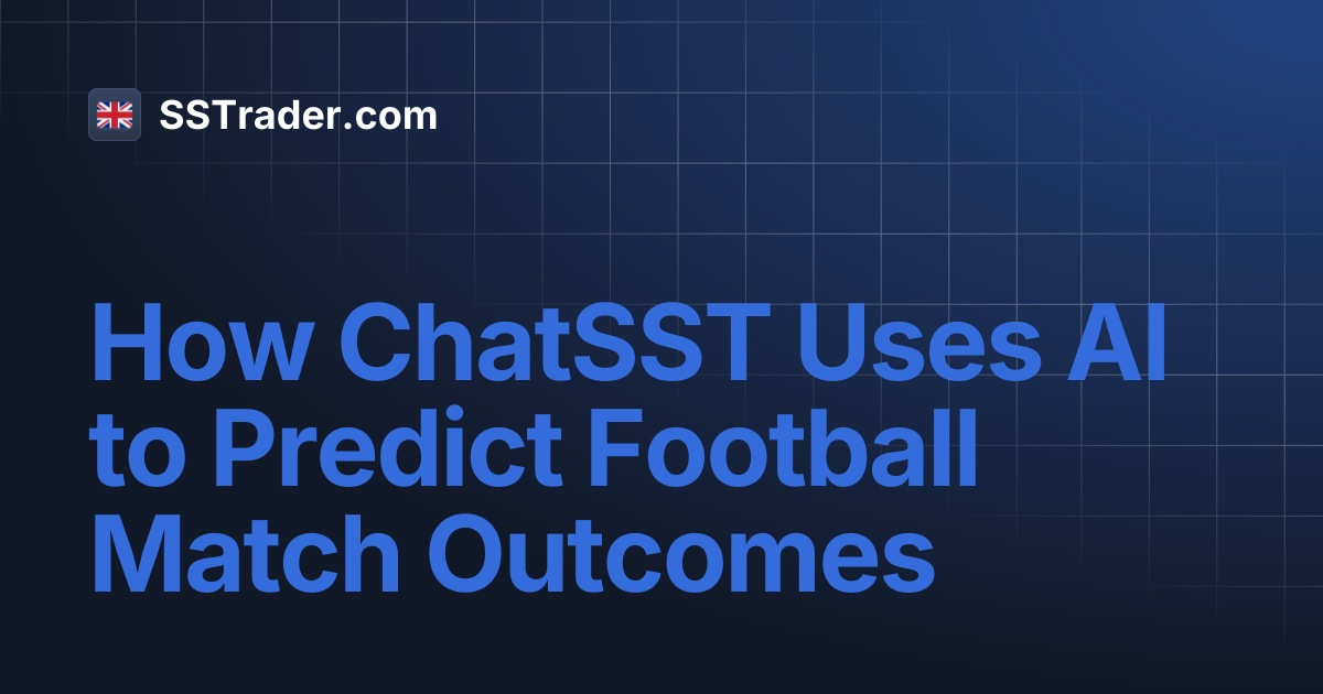 How ChatSST Uses AI to Predict Football Match Outcomes | SSTrader.com